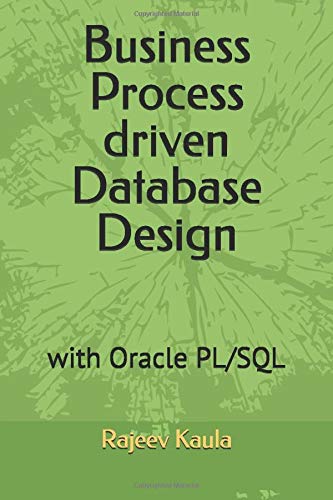 Business Process driven Database Design: with Oracle PL/SQL: Kaula, Rajeev: 9781795532389 ...