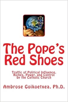 The Pope's Red Shoes: Traffic of Political Influence, Riches, Power ...