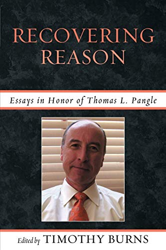 Recovering Reason: Essays in Honor of Thomas L. Pangle: Timothy Burns ...