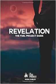 Revelation: The Fuel Project Guide: Mark Fairley: 9781494709747: Amazon ...