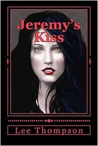 Jeremy's Kiss: Thompson, Lee: 9781441468208: Amazon.com: Books