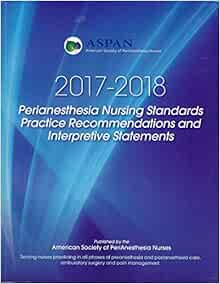 2017-2018 Perianesthesia Nursing Standards, Practice Recommendations ...
