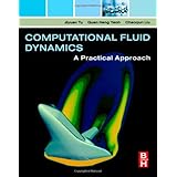 Computational Fluid Dynamics: A Practical Approach: Tu Ph.D. in Fluid Mechanics Royal Institute ...