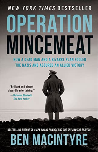 Operation Mincemeat: How a Dead Man and a Bizarre Plan Fooled the Nazis ...