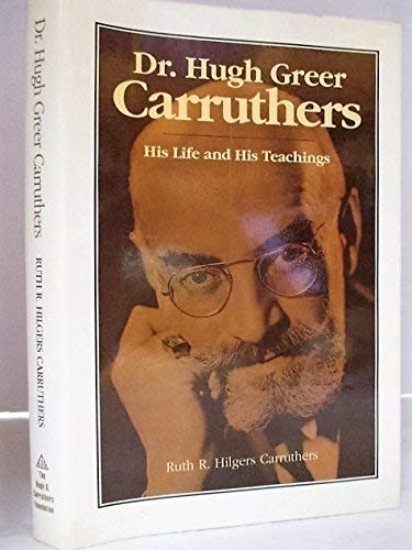 Dr. Hugh Greer Carruthers: His life and his teachings: Carruthers, Ruth ...