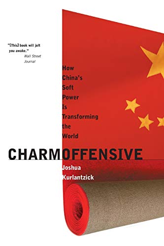 Charm Offensive: How China's Soft Power Is Transforming the World (A ...