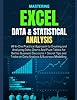 MASTERING EXCEL DATA & STATISTICAL ANALYSIS: All-In-One Practical Approach to Creating and ...