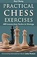 Practical Chess Exercises: 600 Lessons from Tactics to Strategy: Ray ...