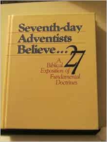 Seventh-day Adventists Believe: A Biblical Exposition of 27 Fundamental ...