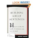Building Great Sentences: How to Write the Kinds of Sentences You Love ...