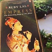 Empress: The Astonishing Reign of Nur Jahan: Amazon.in: Ruby Lal: Books