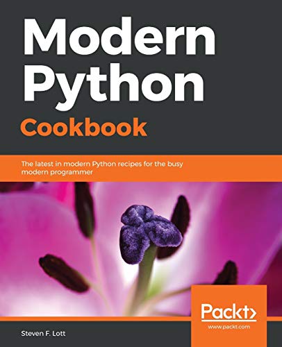 Modern Python Cookbook: The latest in modern Python recipes for the ...