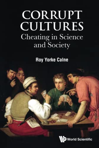 Corrupt Cultures: Cheating In Science And Society: Calne, Roy Yorke ...