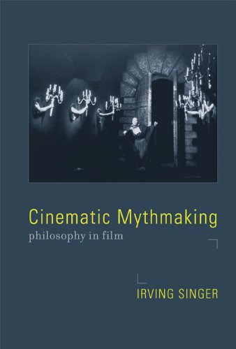 Cinematic Mythmaking: Philosophy in Film (Irving Singer Library ...