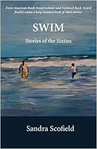 Swim: Stories of the Sixties: Scofield, Sandra: 9781930835184: Amazon ...