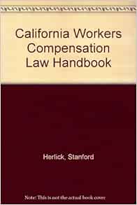 California Workers Compensation Law Handbook: Herlick, Stanford ...