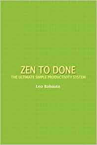 Zen to Done: The Ultimate Simple Productivity System: Leo Babauta ...