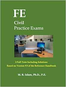 FE Civil Practice Exams 2 Full Tests Including Solutions: M. R. Islam ...
