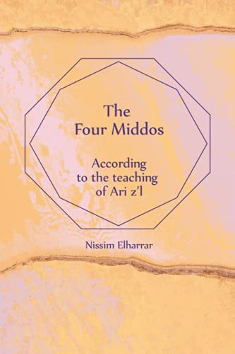 The Four Middos: According to the teaching of Ari z'l: Elharrar, Nissim ...