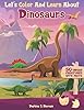 Let’s Color And Learn About Dinosaurs: An Educational Dinosaur Coloring ...