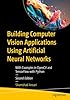 Building Computer Vision Applications Using Artificial Neural Networks ...