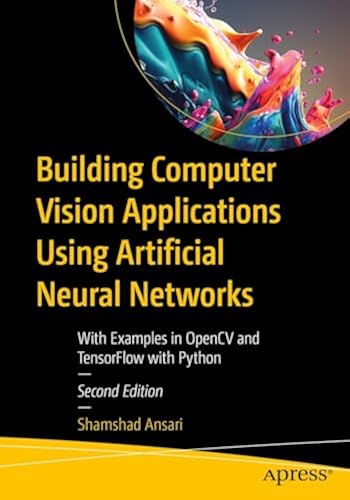 Building Computer Vision Applications Using Artificial Neural Networks With Examples In Opencv