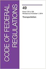 Code of Federal Regulations, Title 49, Transportation, Pt. 178-199 ...