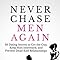 Never Chase Men Again: 38 Dating Secrets To Get The Guy, Keep Him ...