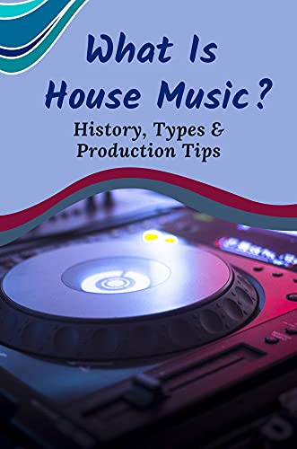 Mua What Is House Music?: History, Types & Production Tips: House Music ...