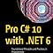 Pro C# 10 with .NET 6: Foundational Principles and Practices in Programming: Troelsen, Andrew ...