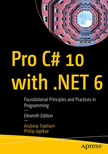 Pro C 10 With Net 6 Foundational Principles And Practices In Programming Troelsen Andrew