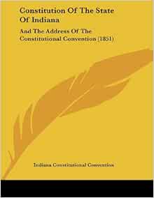 Constitution of the State of Indiana: And the Address of the ...