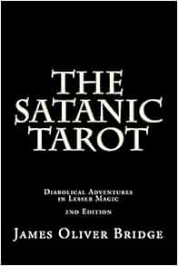 The Satanic Tarot: Diabolical Adventures in Lesser Magic: Bridge, James ...