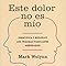 Este dolor no es mío: Identifica y resuelve los traumas familiares heredados: Wolynn, Mark ...