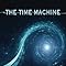 The Time Machine: Wells, H. G.: 9781505852592: Books