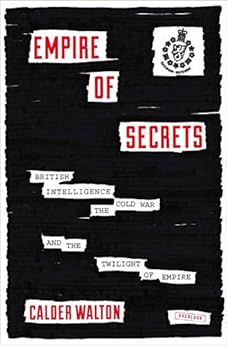 Empire of Secrets: British Intelligence, the Cold War, and the Twilight ...
