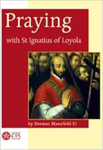 Praying with St Ignatius of Loyola: 9781860823879: Amazon.com: Books