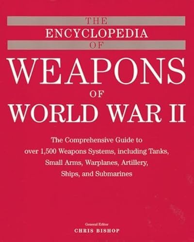 The Encyclopedia of Weapons of WWII: The Comprehensive Guide to over ...