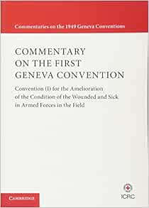 Commentary on the First Geneva Convention: Convention (I) for the ...