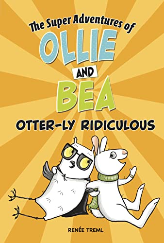 Otter-ly Ridiculous (Super Adventures of Ollie and Bea): Treml, Renee, Treml, Rene ...
