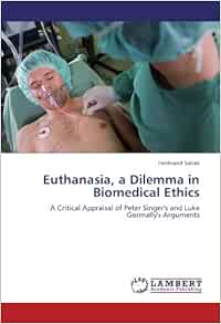 Euthanasia, a Dilemma in Biomedical Ethics: A Critical Appraisal of ...