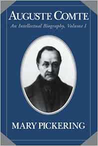 Auguste Comte: Volume 1: An Intellectual Biography (Auguste Comte ...