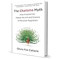 The Charisma Myth: How Anyone Can Master the Art and Science of ...