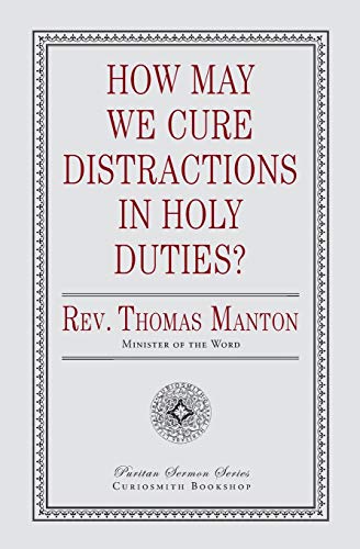 How May We Cure Distractions in Holy Duties?: Manton, Thomas ...