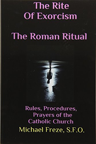 The Rite Of Exorcism The Roman Ritual: Rules, Procedures, Prayers of ...
