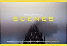 Between the Scenes: What Every Film Director, Writer, and Editor Should ...