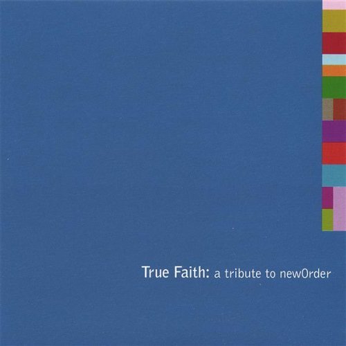 True Faith: a Tribute to New Order - True Faith: A Tribute to New Order ...