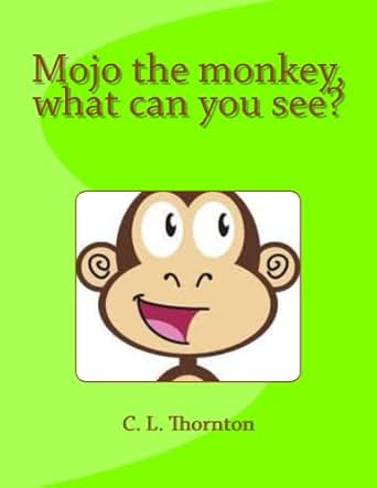 Amazon.com: Mojo the monkey, what can you see? eBook: C Thornton ...