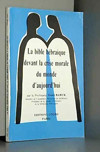 La Bible hébraïque devant la crise morale du monde d'aujourd'hui: Baruk ...