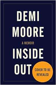 Inside Out: A Memoir: Demi Moore: 9780062049537: Amazon.com: Books